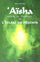 Aïcha, épouse du Prophète ou l'Islam au féminin (Broché) au meilleur ...