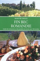 Fin bec Romandie guide des restaurants et des produits du terroir de Suisse romande avec 120 ...