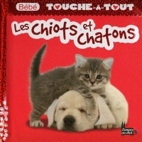 LES CHIOTS ET CHATONS - BEBE TOUCHE-A-TOUT (Jeunesse) au meilleur prix ...